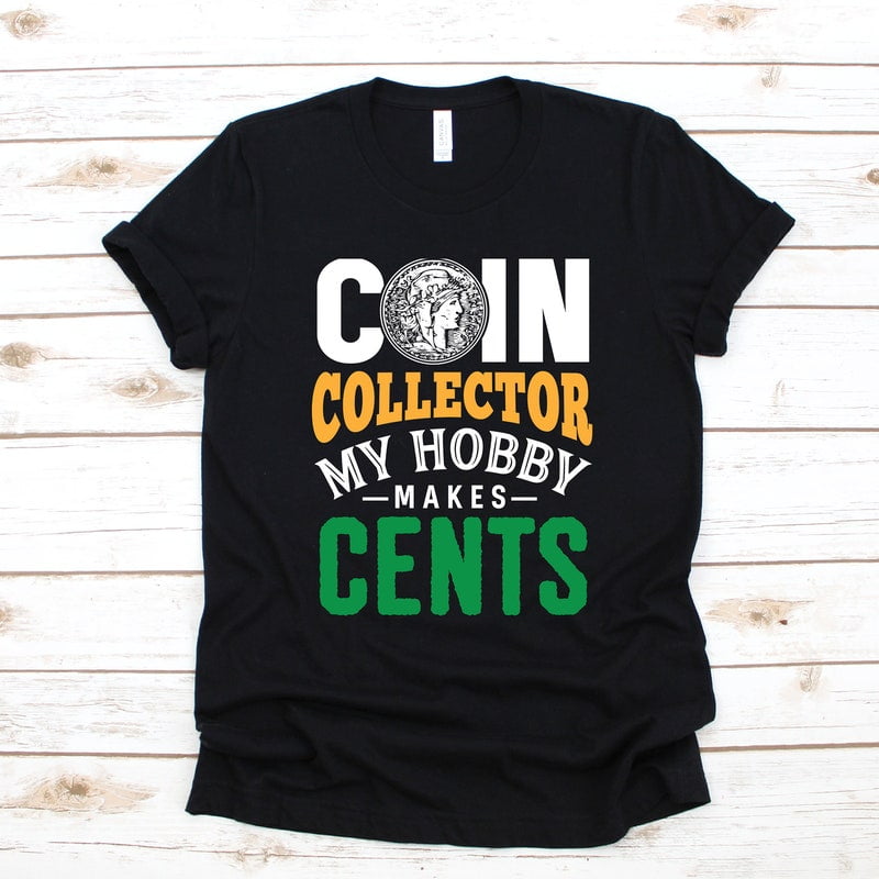 Coin Collecting Collector Hobby Numismatist Funny Graphic Tee Shirt,for ...
