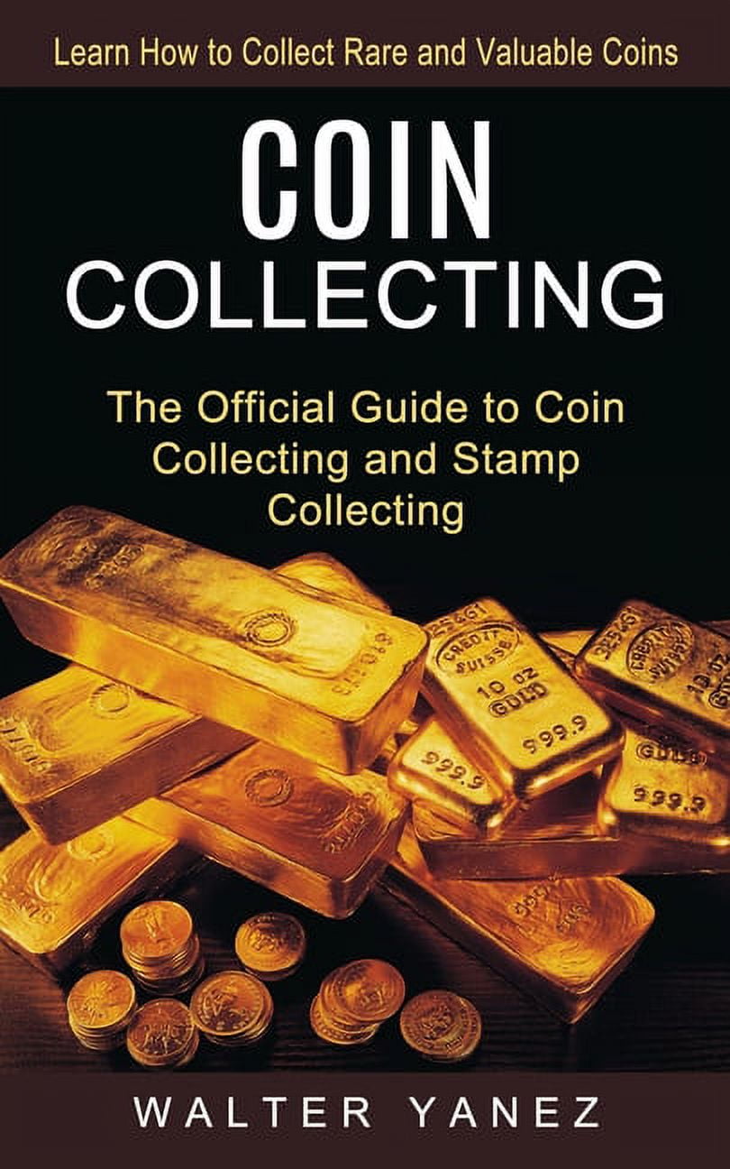 Coin Collecting: Learn How to Collect Rare and Valuable Coins (The ...