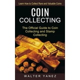 Coin Collecting: Learn How to Collect Rare and Valuable Coins (The ...