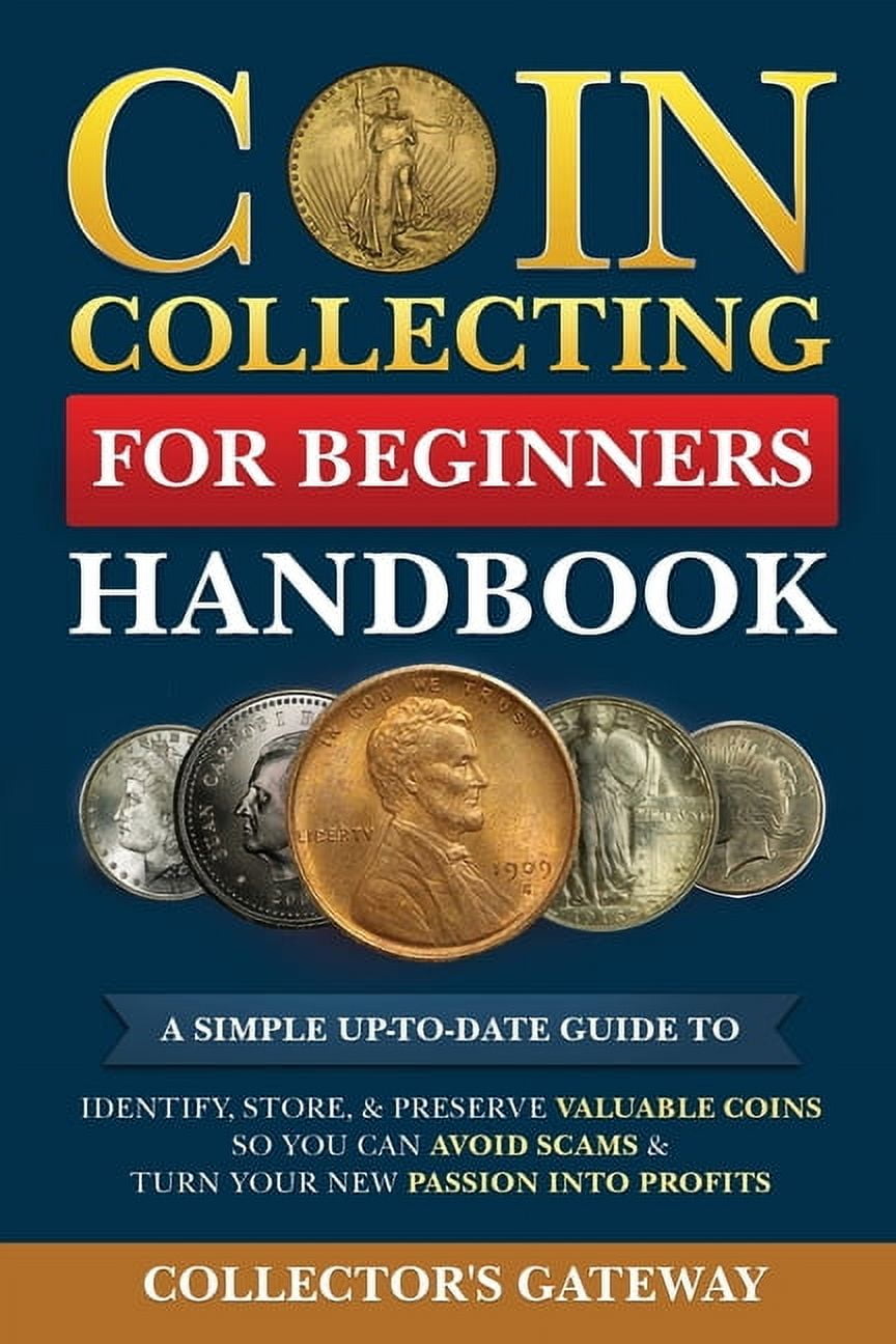 Coin Collecting for Beginners Handbook: A Simple Up-To-Date Guide to ...