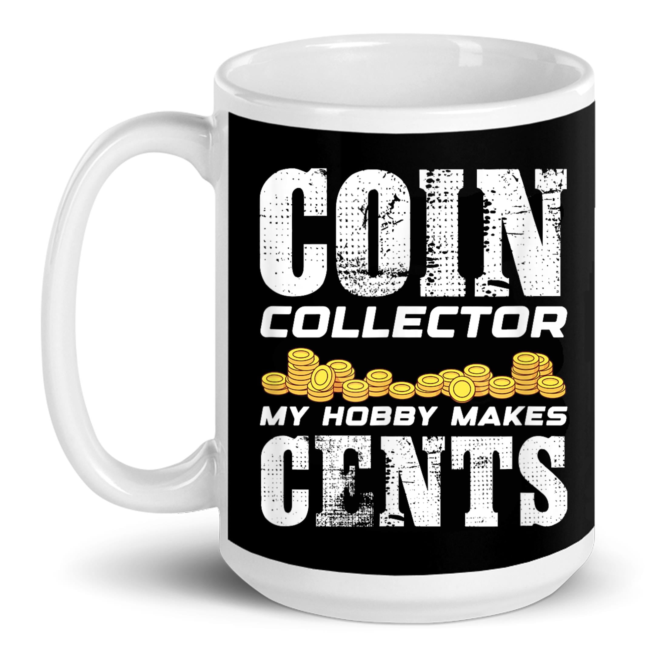 Coin Collector My Hobby Makes Cents Numismatist Collecting Gift Ceramic ...