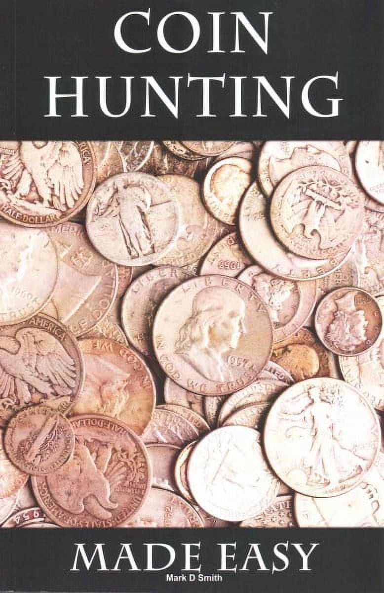 Coin Hunting Made Easy: Finding Silver, Gold and Other Rare Valuable ...