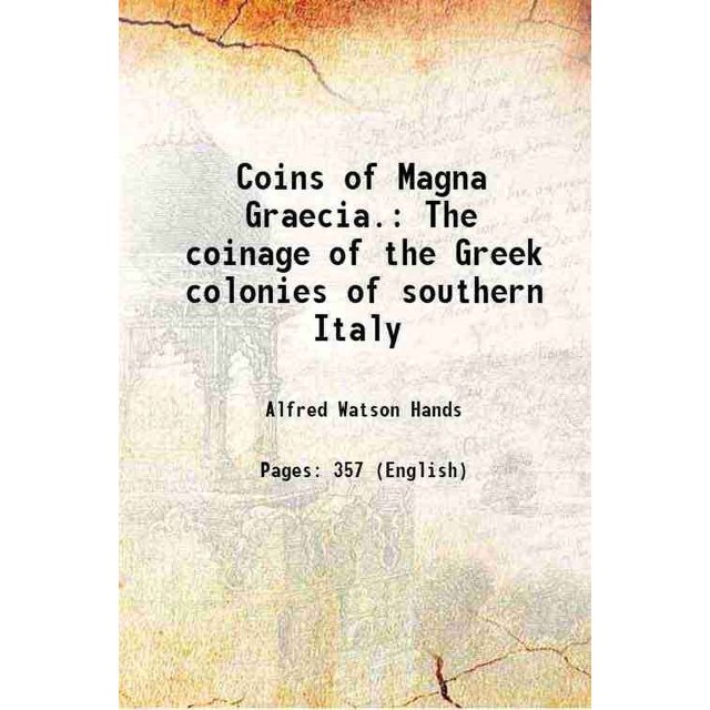 Coins of Magna Graecia. The coinage of the Greek colonies of southern ...