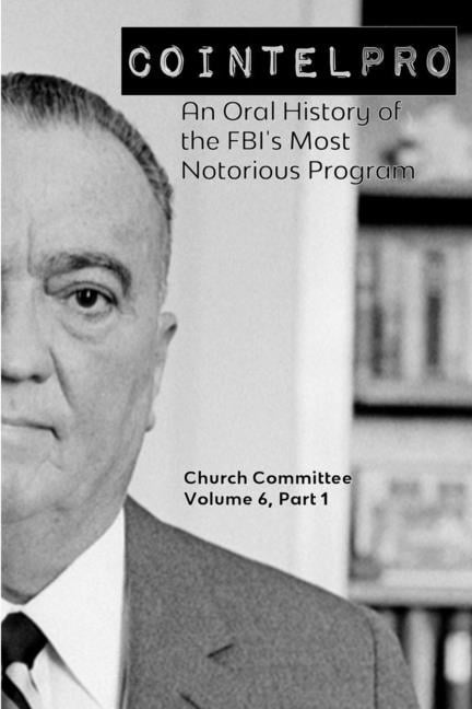 Cointelpro: An Oral History of the FBI's Most Notorious Program ...