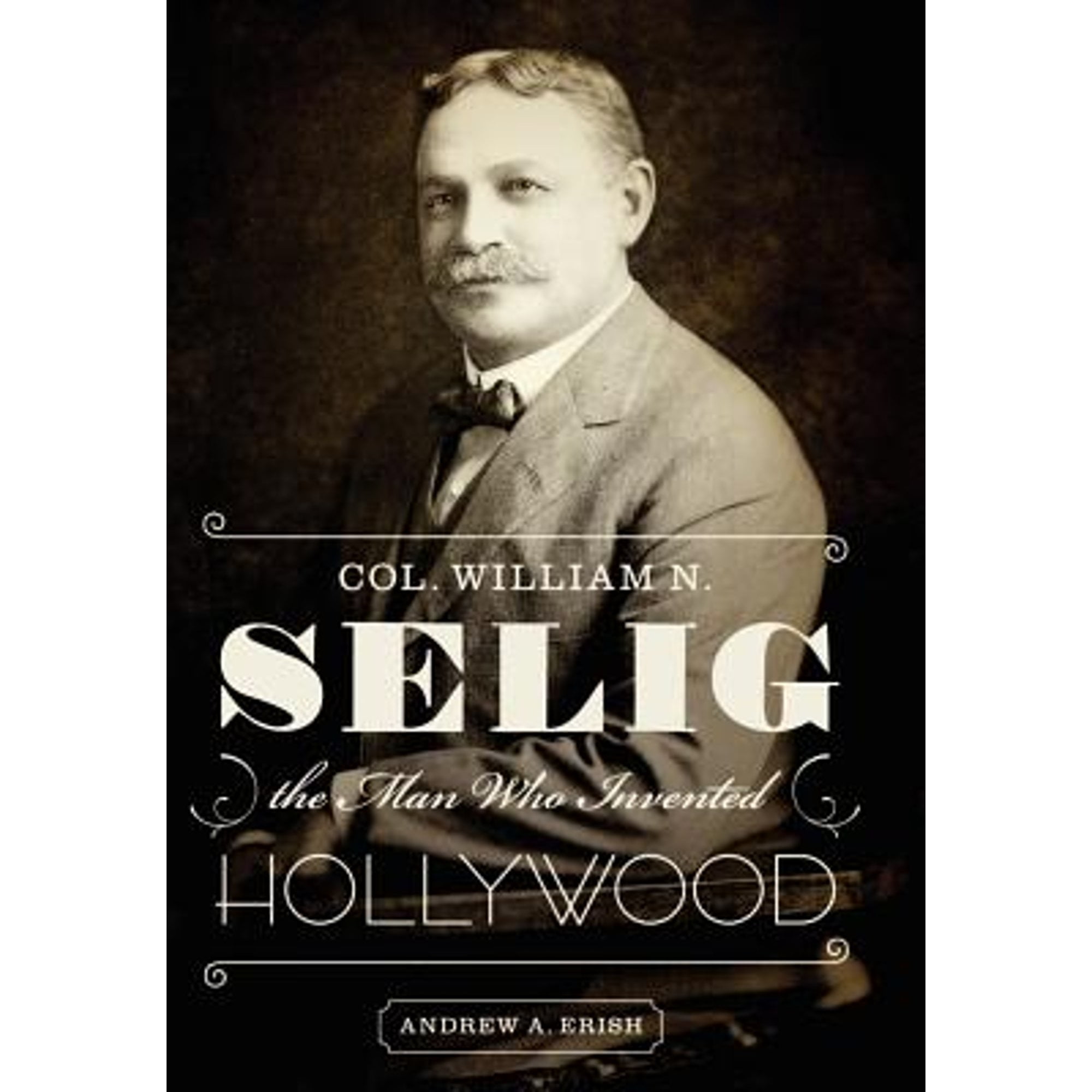 Pre-Owned Col. William N. Selig, the Man Who Invented Hollywood ...