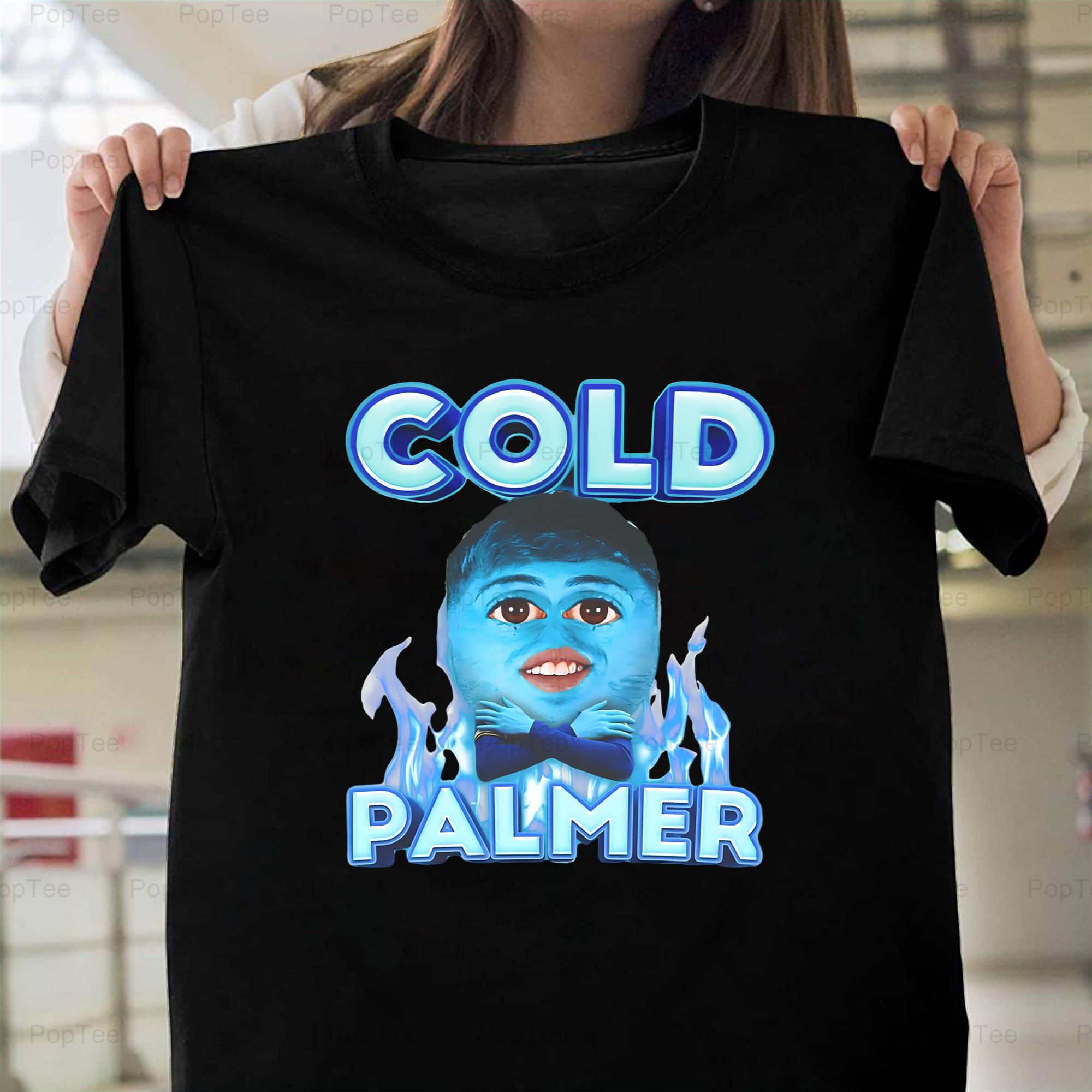 Cold A Palmer A A Funny A Meme A Shirt For A Pop A Culture T-Shirt ...
