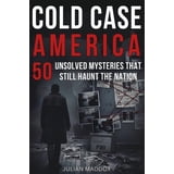 Cold Case America: 50 Unsolved Mysteries That Still Haunt the Nation ...
