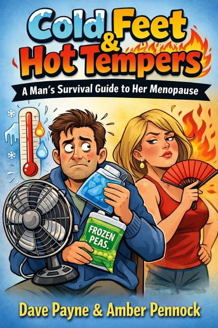 Cold Feet & Hot Tempers: A Man's Survival Guide to Her Menopause ...