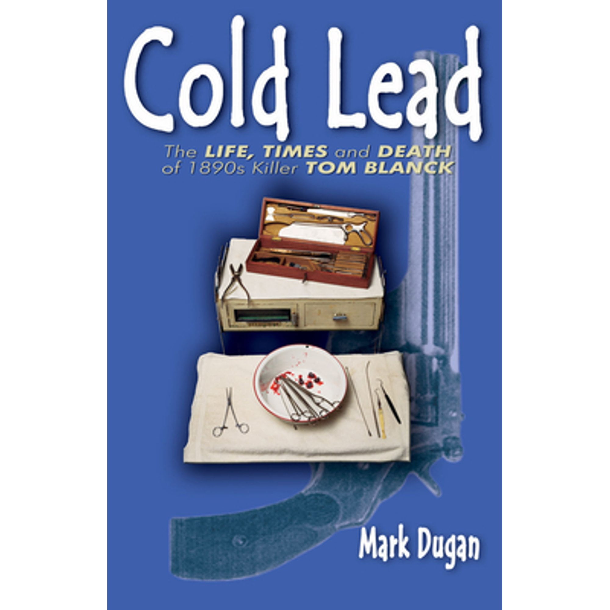 Pre-Owned Cold Lead: The Life, Times and Death of 1890s Killer Tom ...