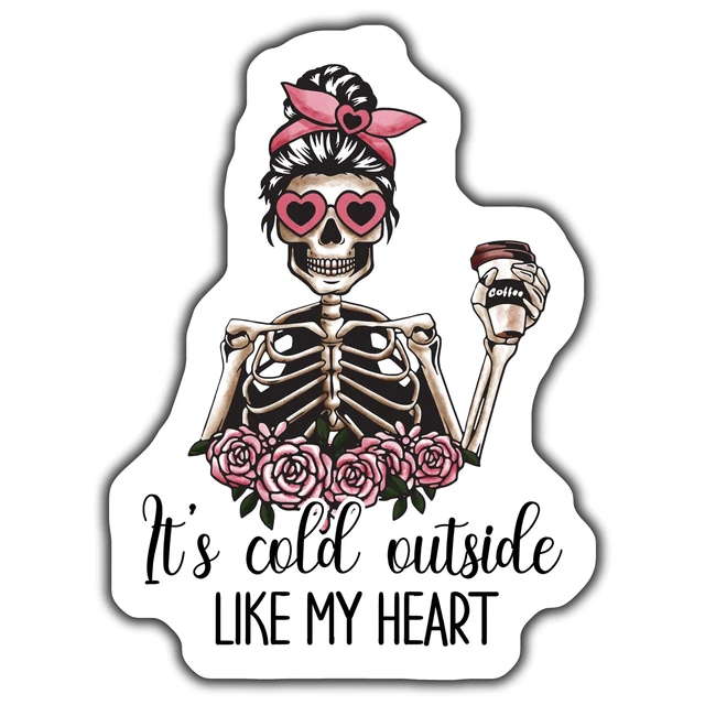 It'S Cold Outside Like My Heart Skeleton Sticker, Skeleton Coffee ...