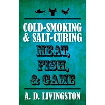 Guide to Canning, Freezing, Curing & Smoking Meat, Fish & Game - Paperback - Walmart.com