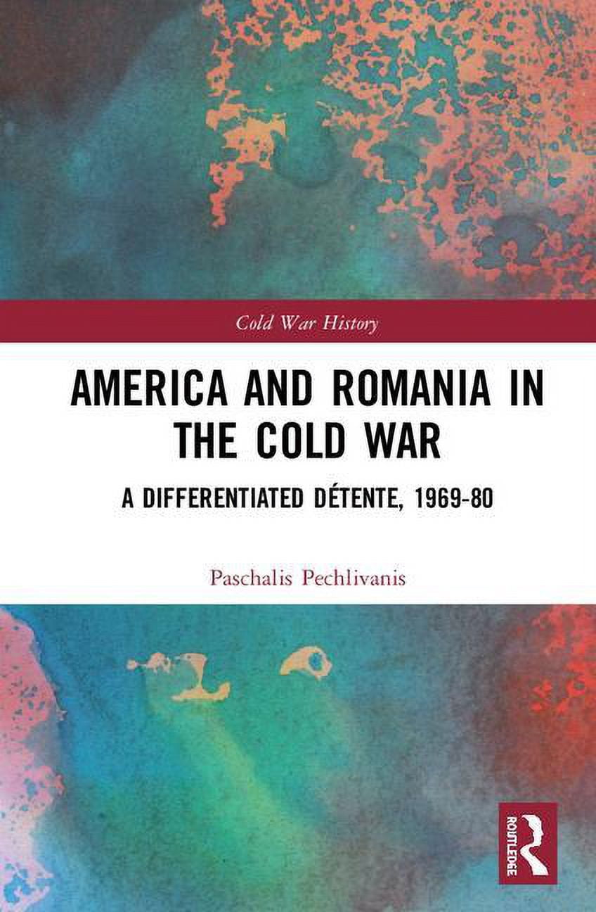 Cold War History America and Romania in the Cold War: A Differentiated ...