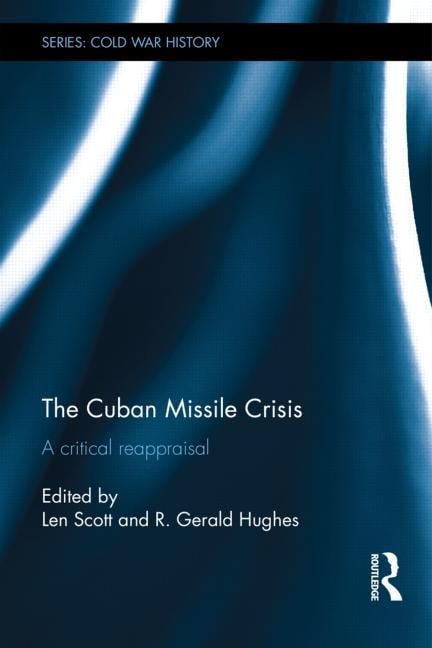 Cold War History The Cuban Missile Crisis: A Critical Reappraisal ...