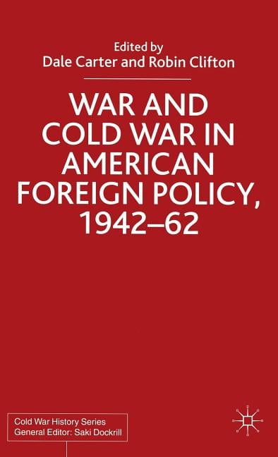 Cold War History: War and Cold War in American Foreign Policy, 1942-62 ...