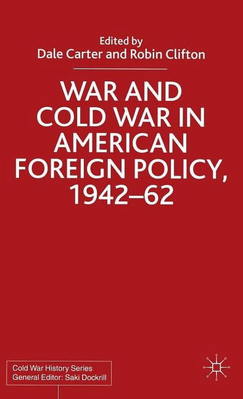 Cold War History War and Cold War in American Foreign Policy, 1942-62 ...