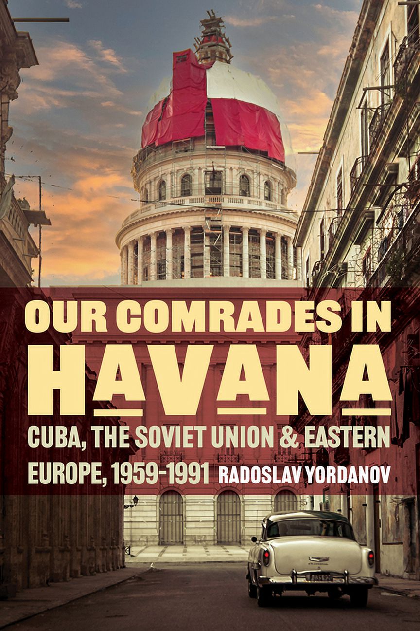 Cold War International History Project: Our Comrades in Havana: Cuba, the Soviet Union, and ...