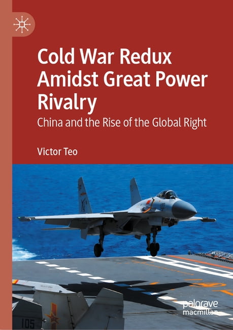 Cold War Redux Amidst Great Power Rivalry: China and the Rise of the ...