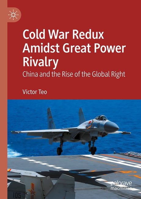 Cold War Redux Amidst Great Power Rivalry: China and the Rise of the ...