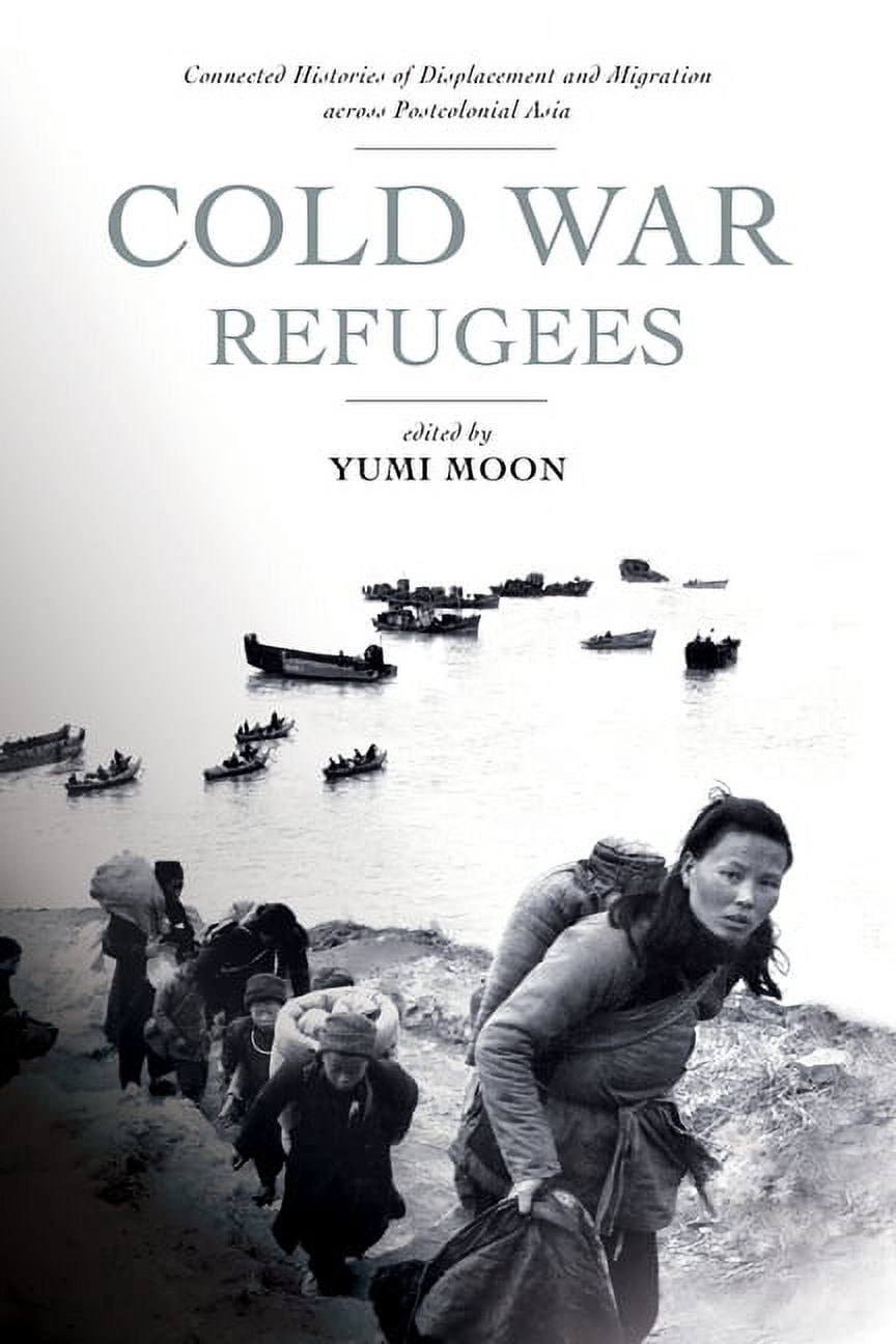 Cold War Refugees: Connected Histories of Displacement and Migration ...