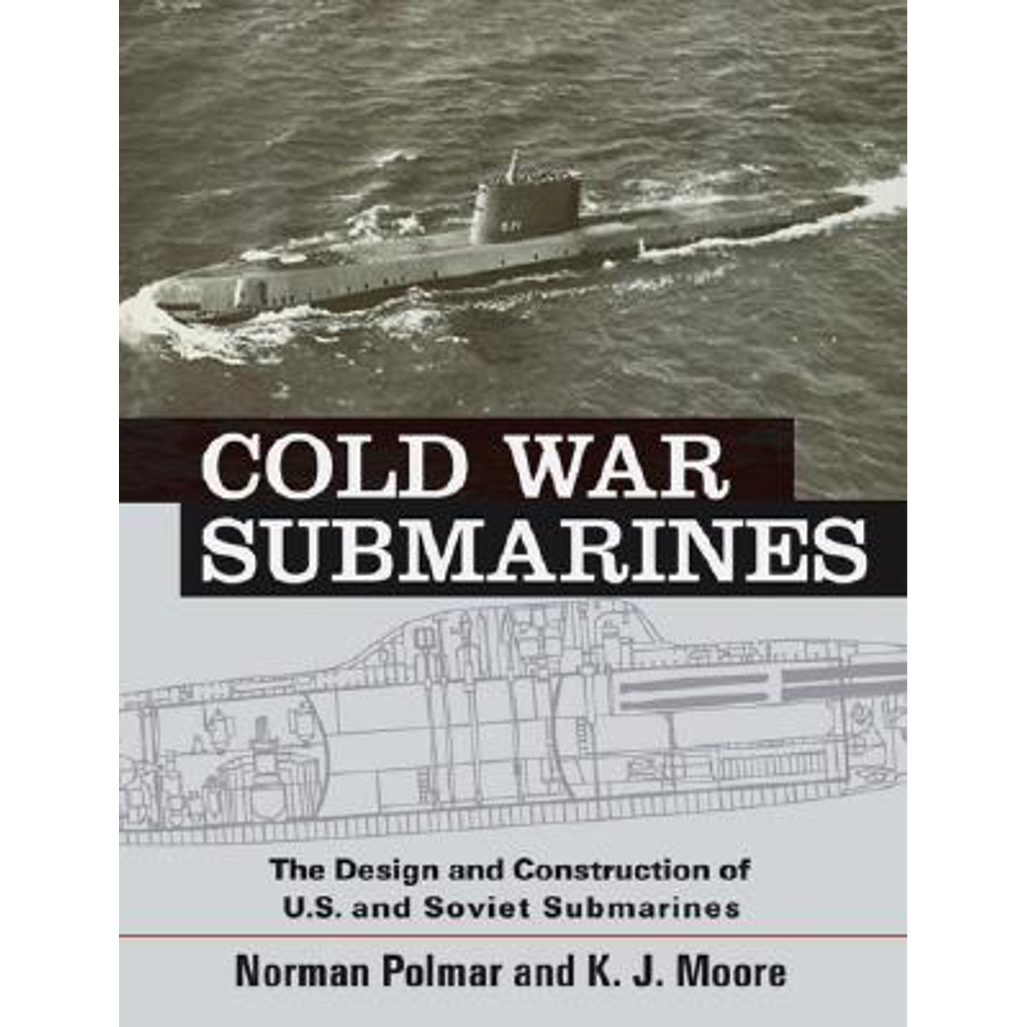 Pre-Owned Cold War Submarines: The Design and Construction of U.S. and Soviet Submarines, 1945 ...
