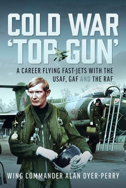 Cold War 'Top Gun': A Career Flying Fast-Jets with the Usaf, Gaf and ...
