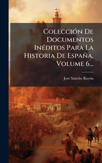ColecciÃ 3n De Documentos InÃ (c)ditos Para La Historia De EspaÃ±a ...
