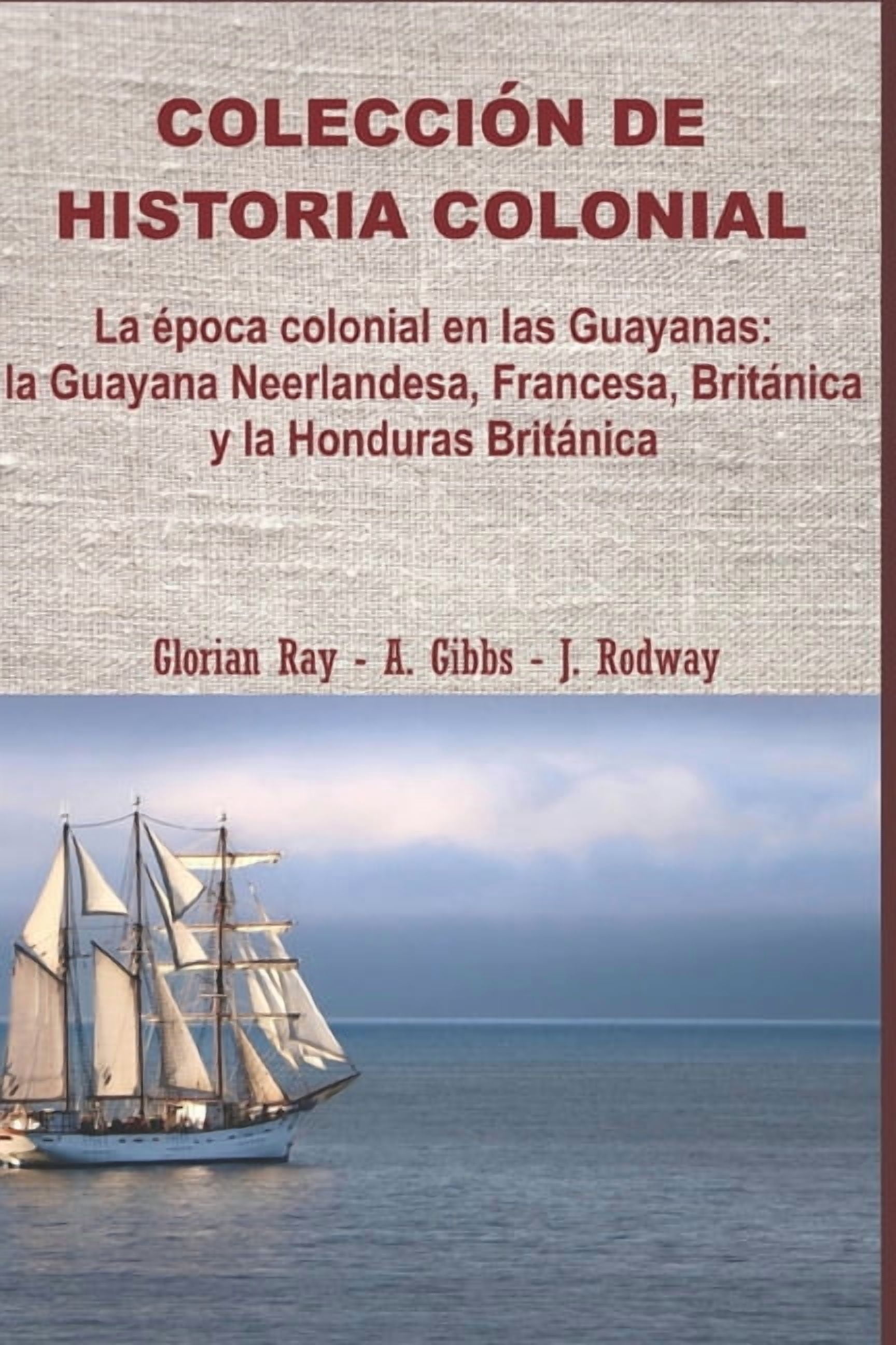 ColecciÃ³n de Historia Colonial La Ã©poca colonial en las Guayanas: la ...