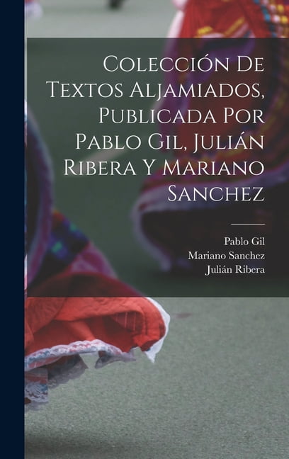 Colección de textos aljamiados, publicada por Pablo Gil, Julián Ribera ...