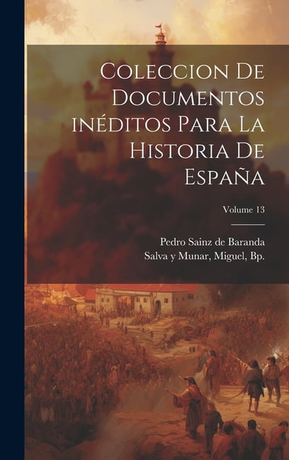 Coleccion de documentos inéditos para la historia de España; Volume 13 (Hardcover) - Walmart.com