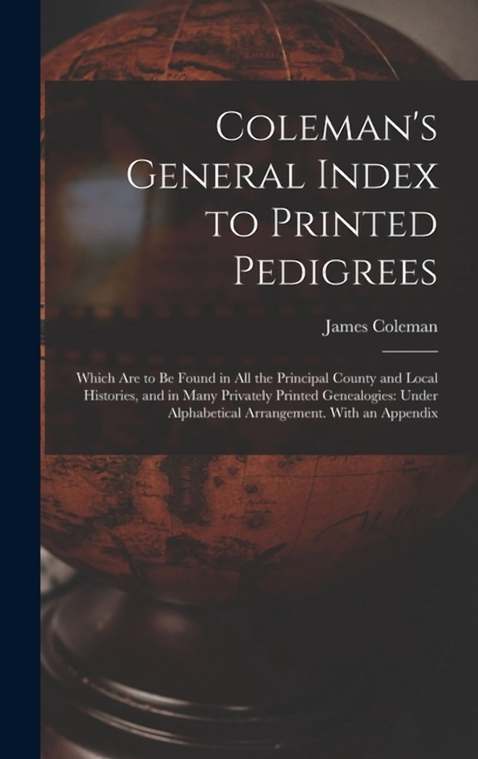 Coleman's General Index to Printed Pedigrees; Which Are to Be Found in ...