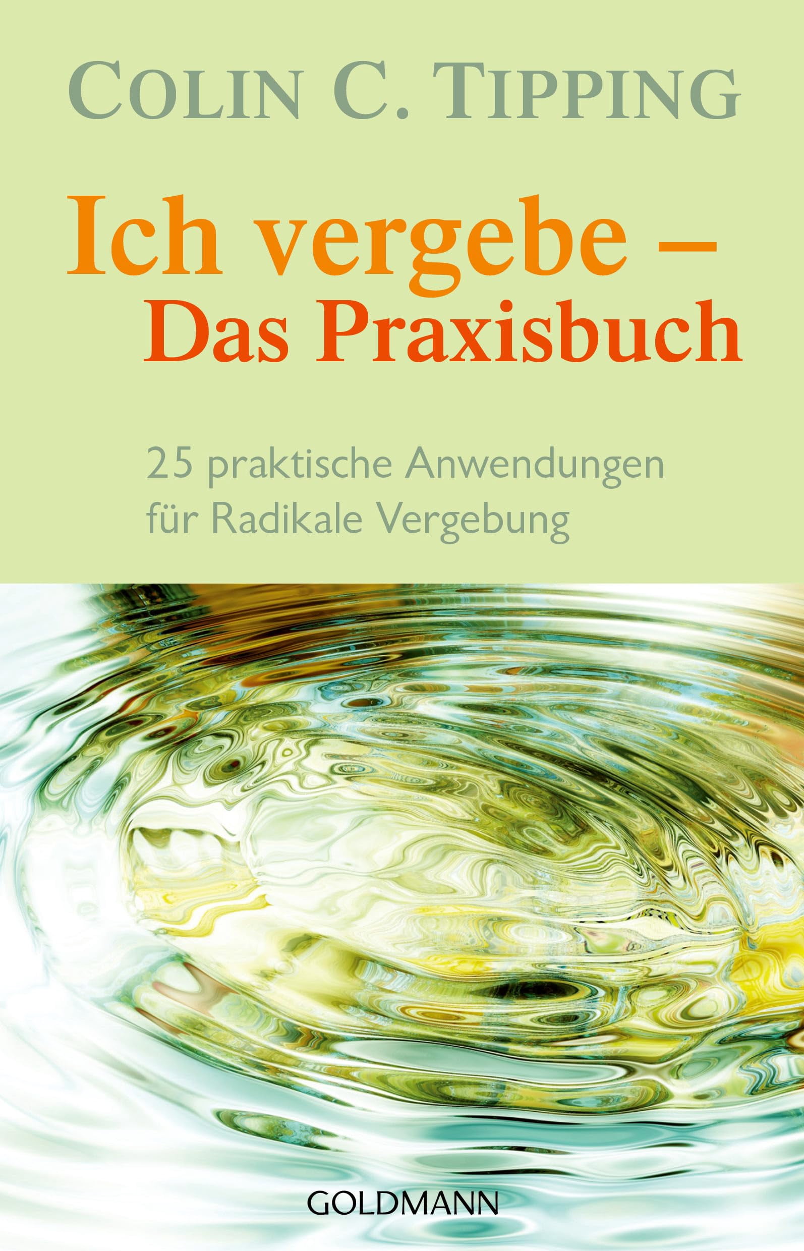 Colin C. Tippin Ich vergebe - Das Praxisbuch: 25 praktische Anwendungen ...