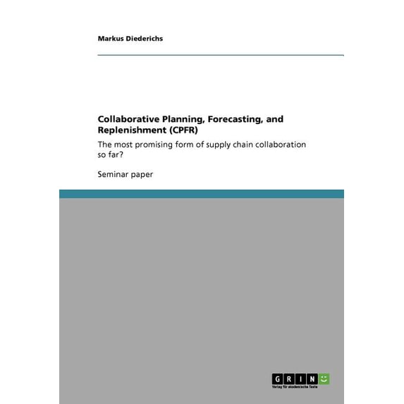 Collaborative Planning, Forecasting, and Replenishment (CPFR): The most ...