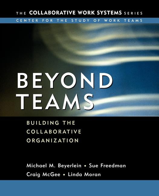 Collaborative Work Systems: Beyond Teams: Building the Collaborative ...