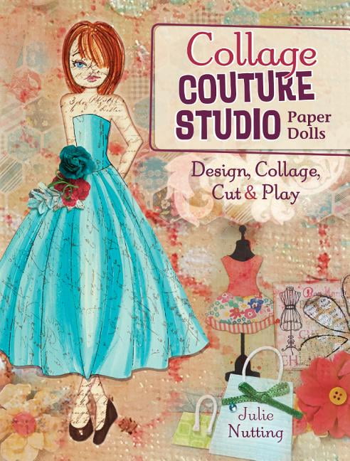 Collage Couture Studio Paper Dolls: Design, Collage, Cut and Play ...