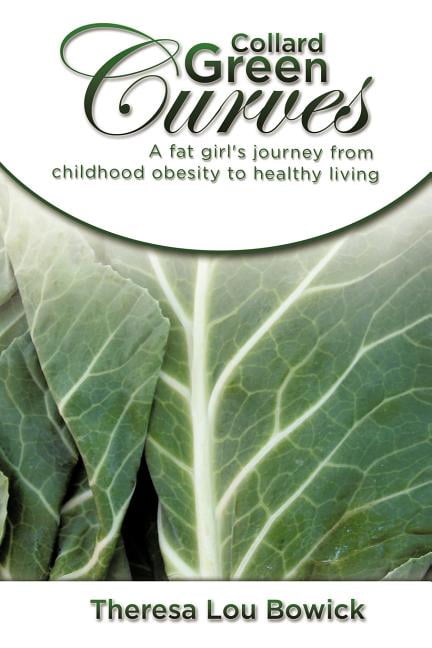 Collard Green Curves : A Fat Girl?s Journey from Childhood Obesity to ...