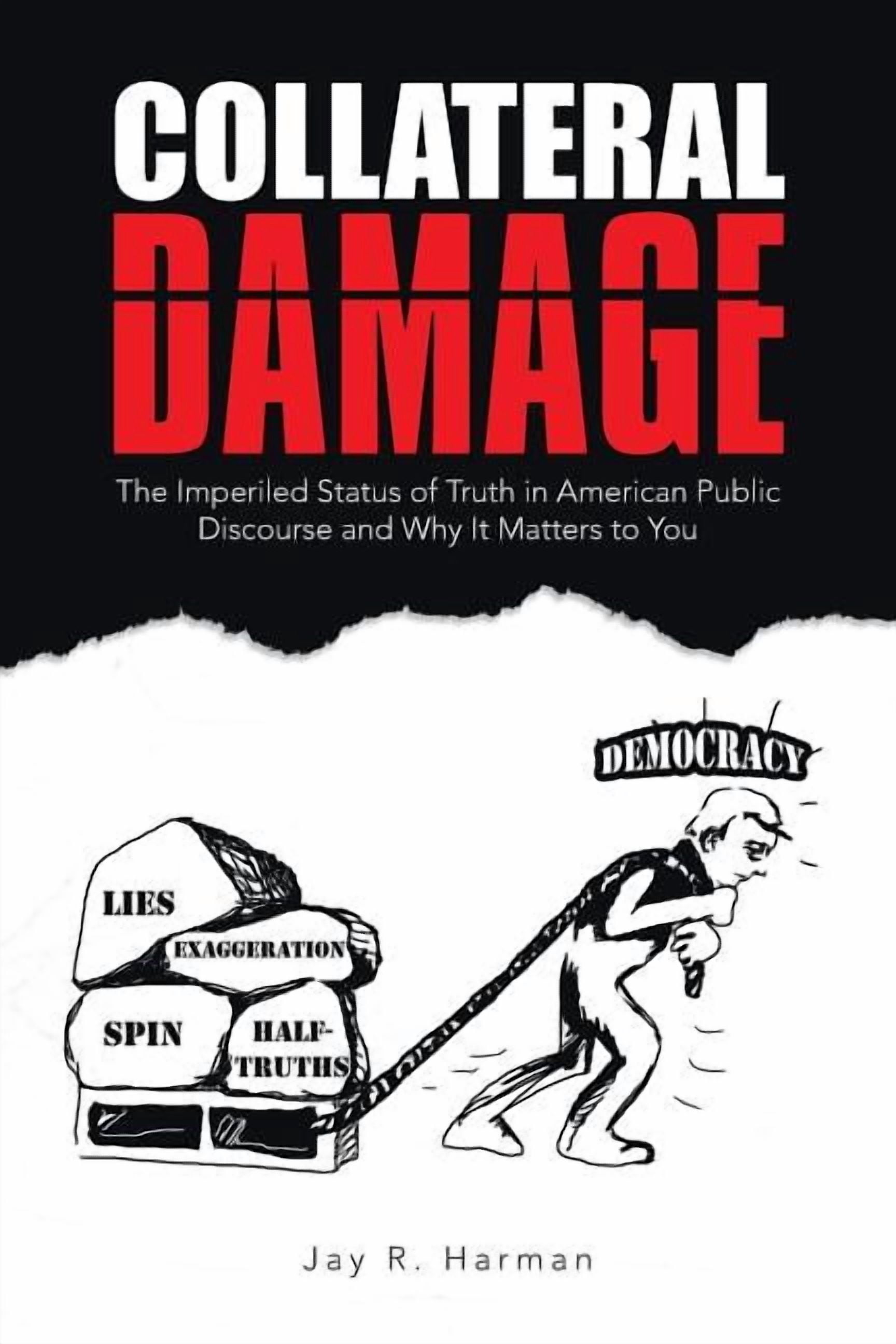 Collateral Damage : The Imperiled Status of Truth in American Public ...