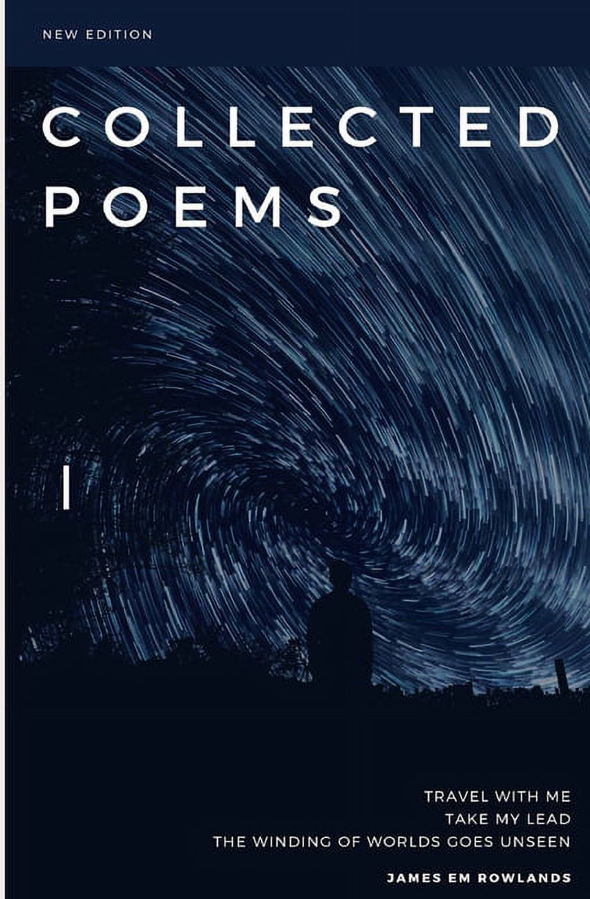 Collected Poems: Travel with me. Take my lead. The winding of worlds ...