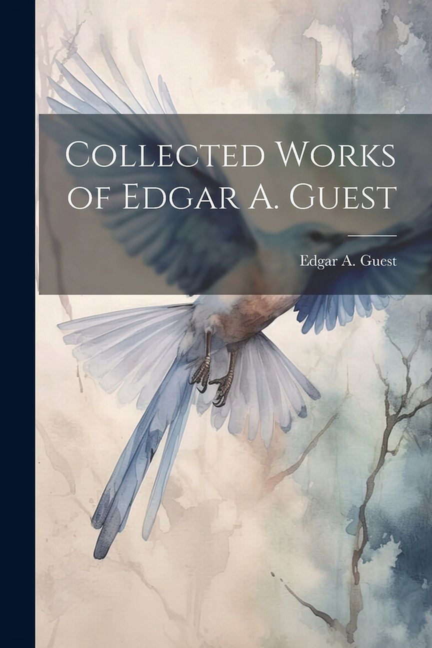 Collected Works of Edgar A. Guest, (Paperback) - Walmart.com