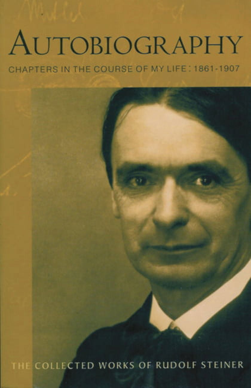 Collected Works of Rudolf Steiner: Autobiography: Chapters in the ...