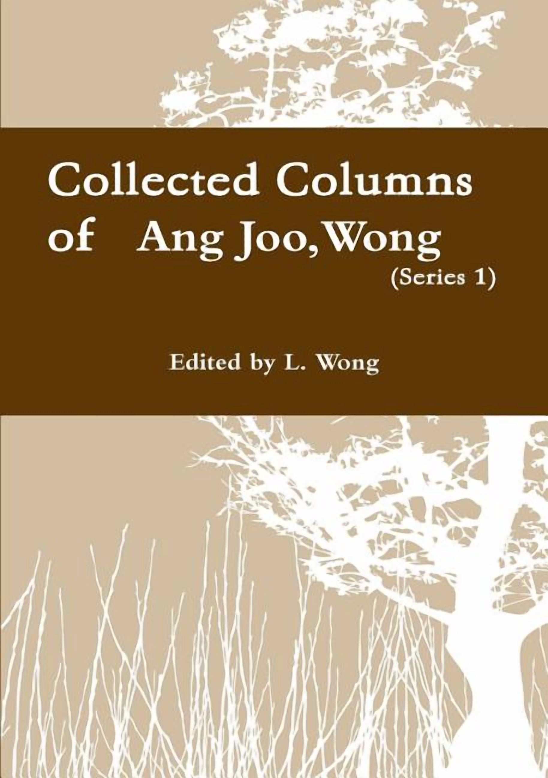 Collected columns of Wong Ang Joo (1936-1997) (Ser. 1: 1994) (Paperback ...
