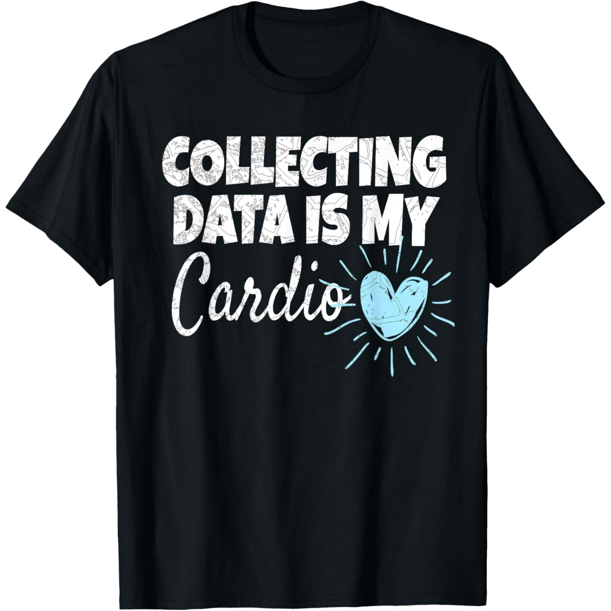 Collecting Data Is My Cardio - Behavior Analyst T-Shirt - Walmart.com