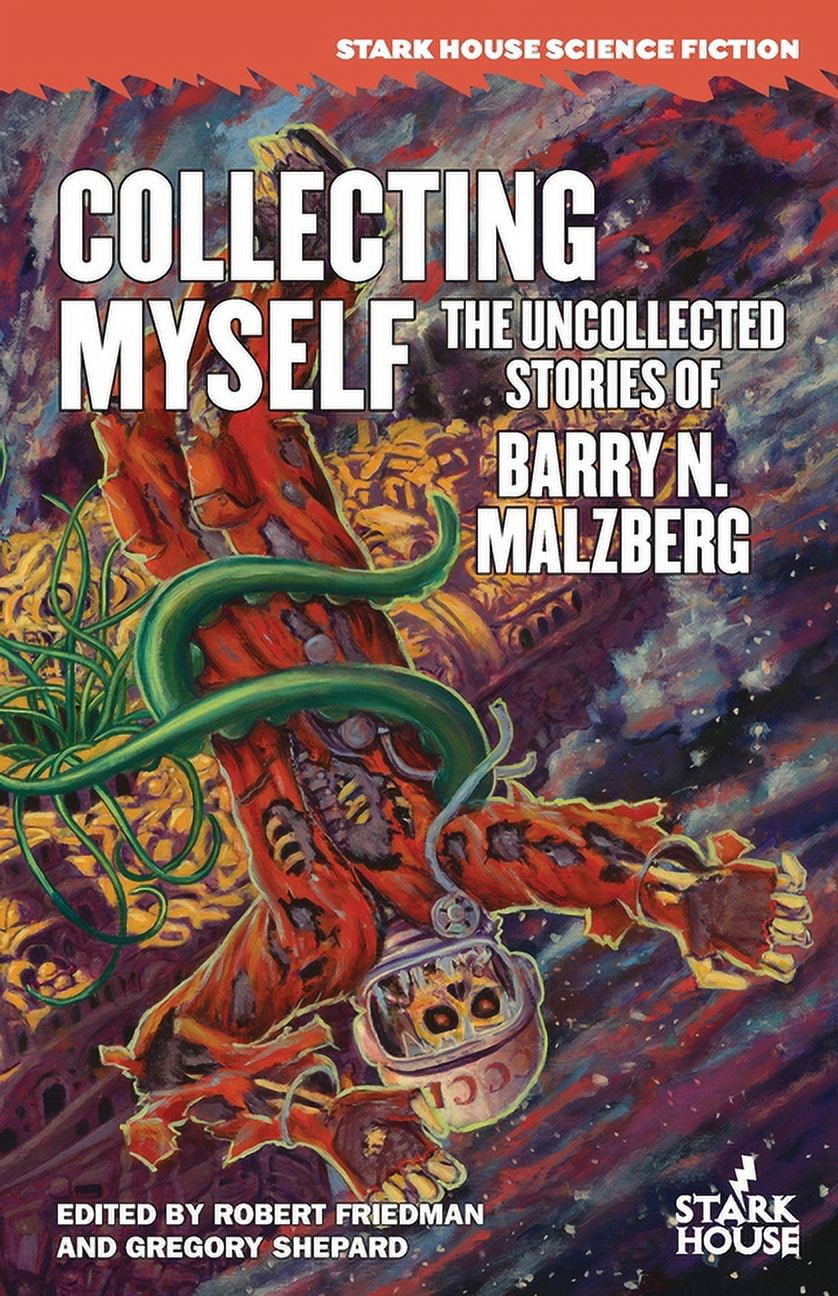 Collecting Myself: The Uncollected Stories of Barry N. Malzberg ...