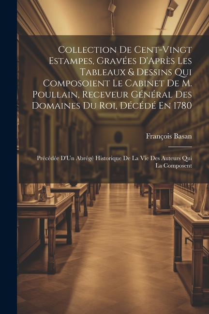 Collection De Cent-Vingt Estampes, Gravées D'Après Les Tableaux ...