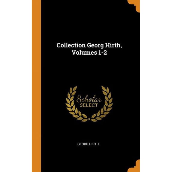 Collection Georg Hirth, Volumes 1-2 Hardcover 0341727377 9780341727378 ...