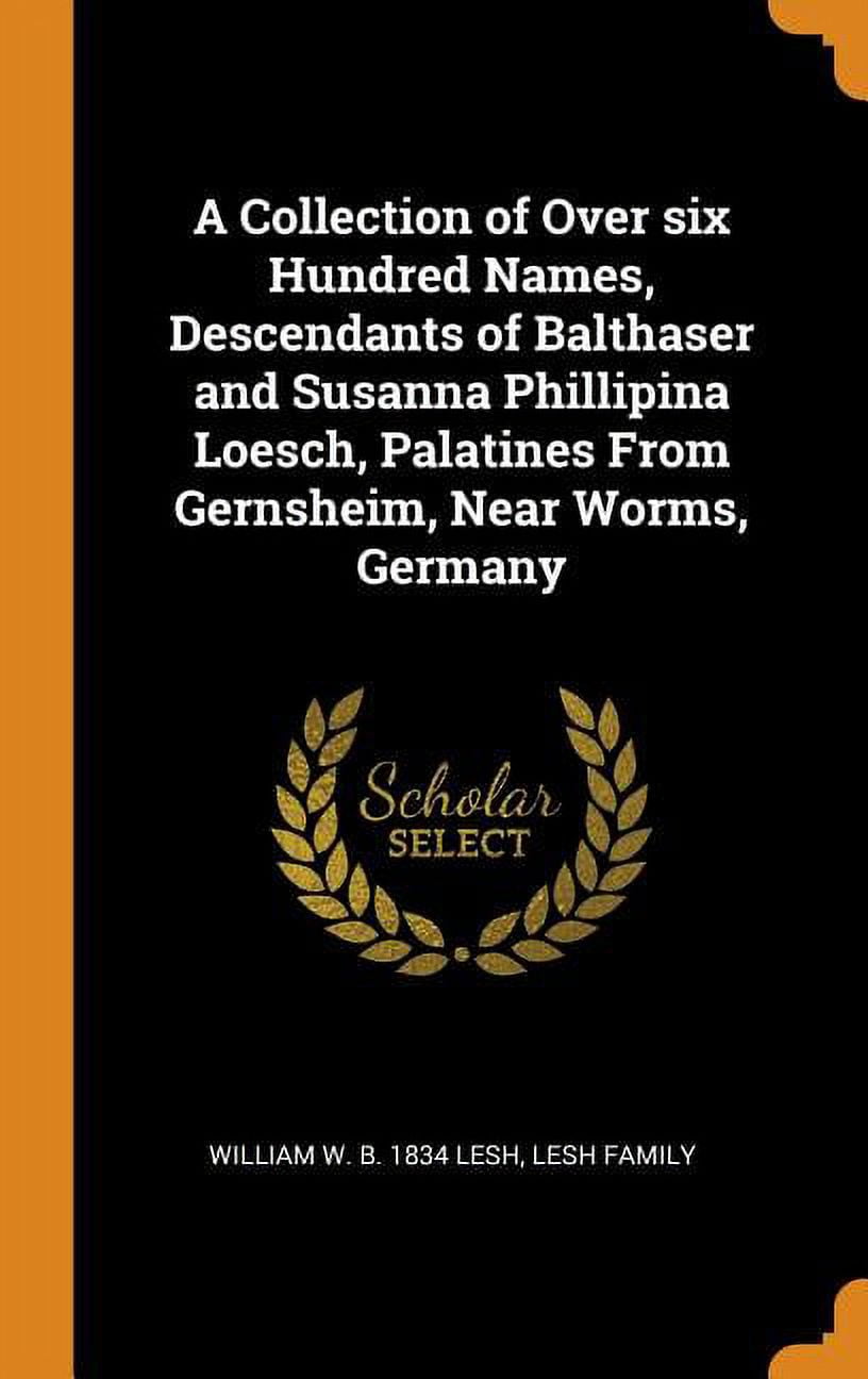 A Collection of Over Six Hundred Names, Descendants of Balthaser and ...