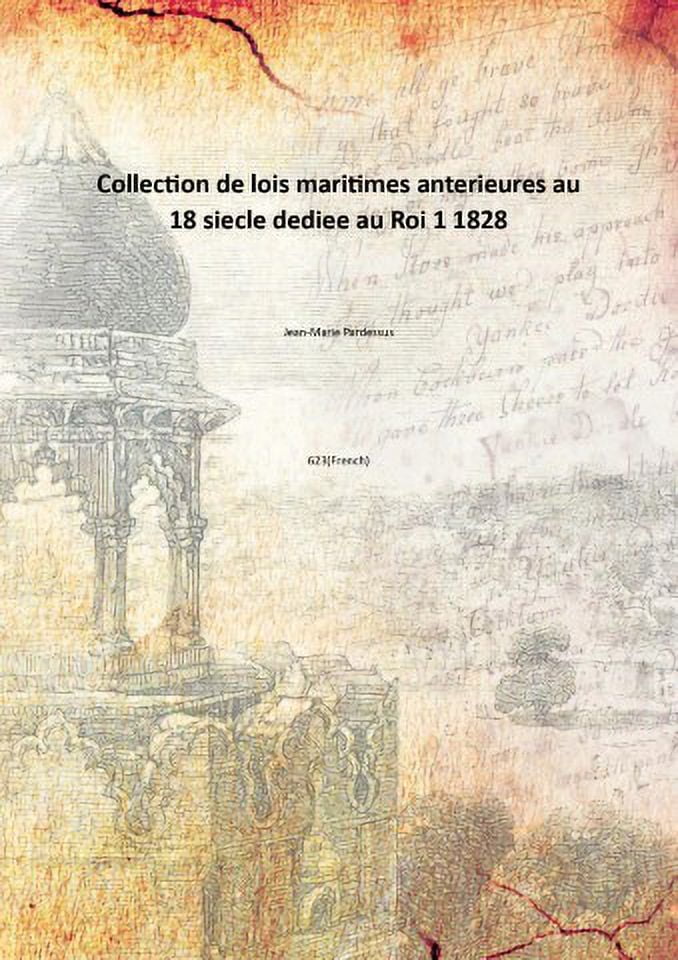 Collection de lois maritimes anterieures au 18 siecle dediee au Roi Volume 1 1828 [Hardcover ...