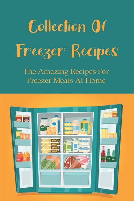 Collection of Freezer Recipes : The Amazing Recipes For Freezer Meals ...