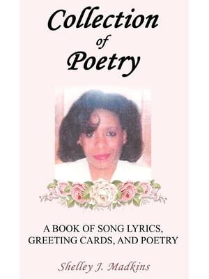 Collection of Poetry : A Book of Song Lyrics, Greeting Cards, and ...