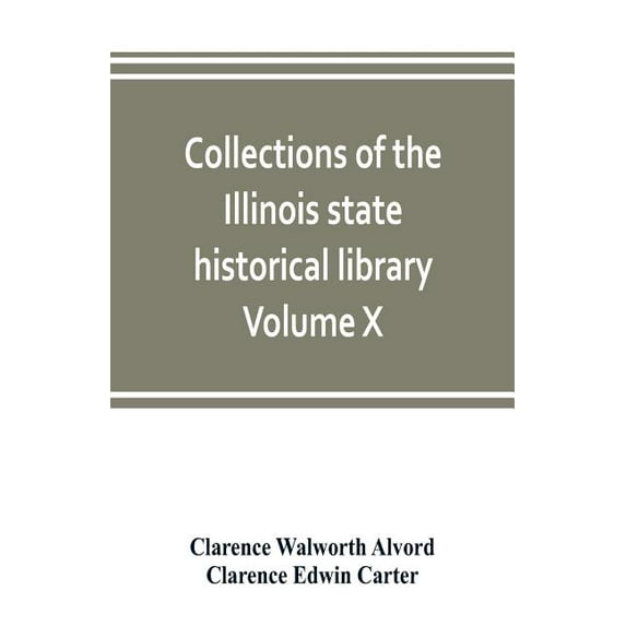 Collections of the Illinois state historical library Volume X; British ...