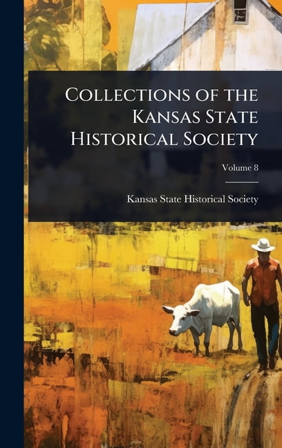 Collections of the Kansas State Historical Society, (Hardcover ...